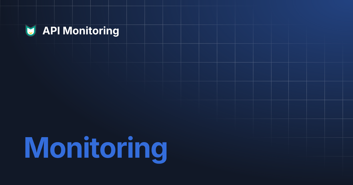 Monitoring | API Monitoring Monitoring | API Monitoring