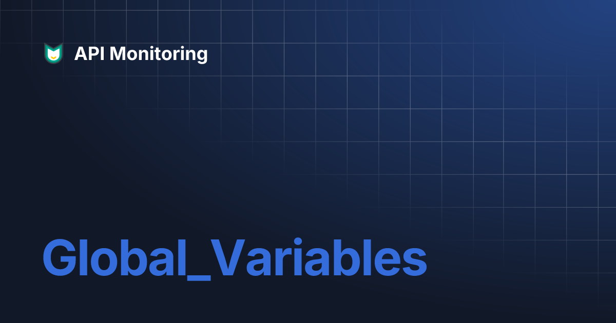 Global_Variables | API Monitoring Global_Variables | API Monitoring