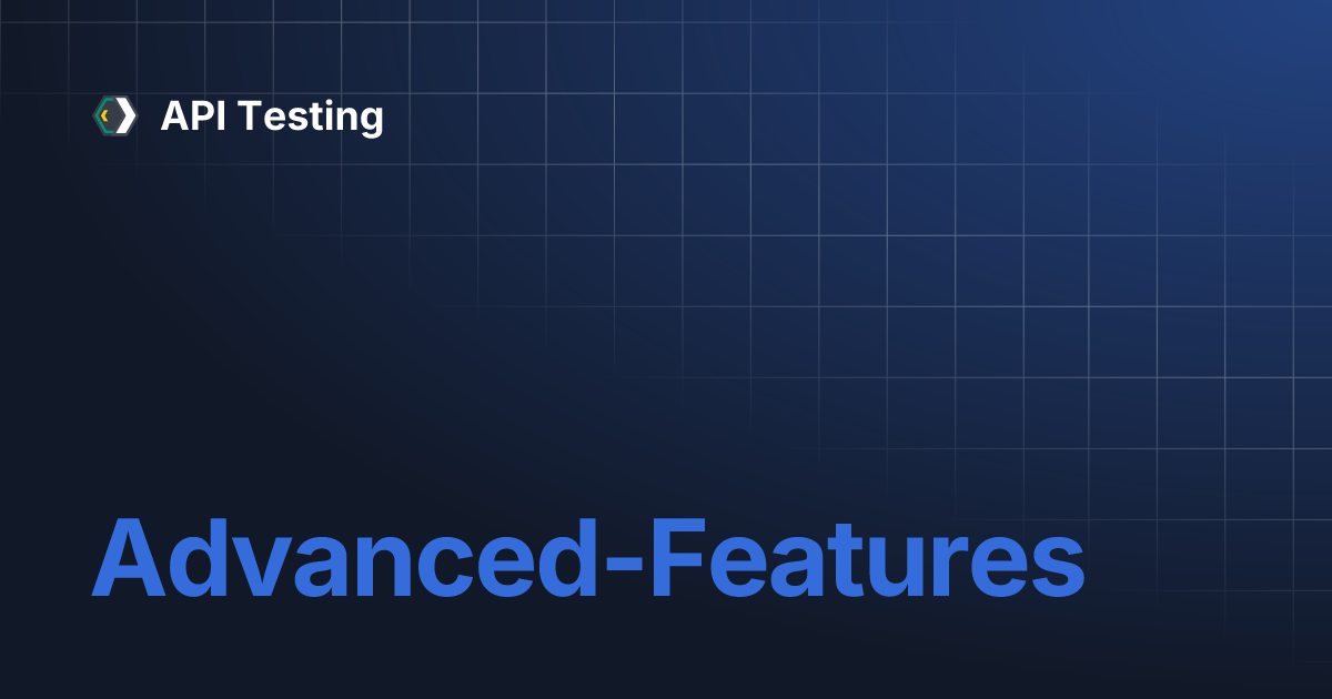Advanced-Features | API Testing