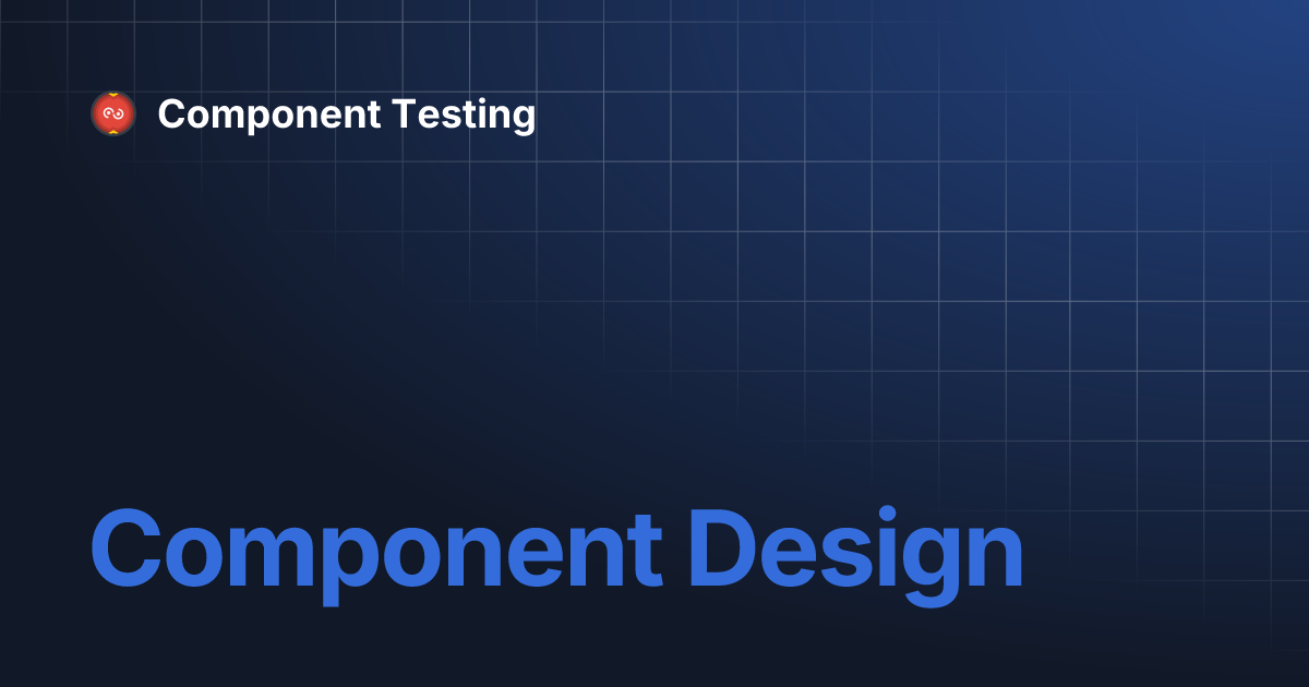 Component Design | Component Testing