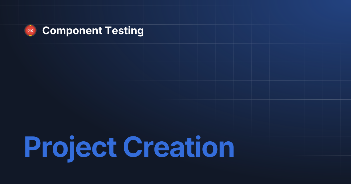 Project Creation Component Testing