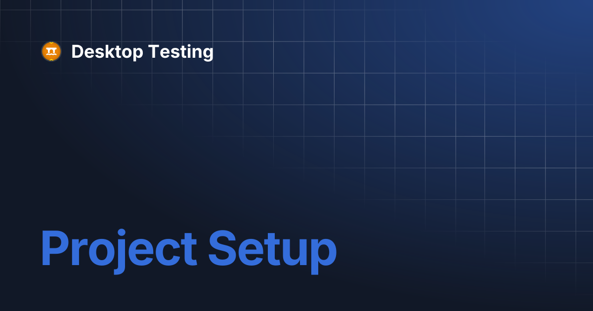 Project Setup | Desktop Testing