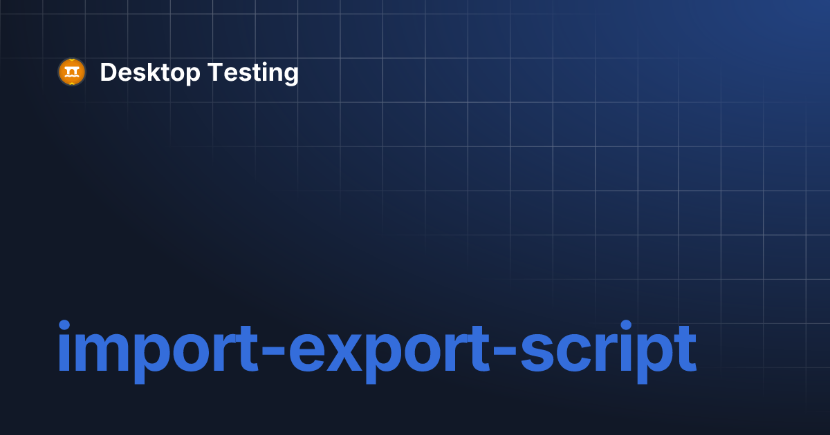 Import Export Script Desktop Testing 2485