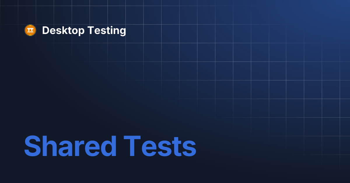 Shared Tests | Desktop Testing