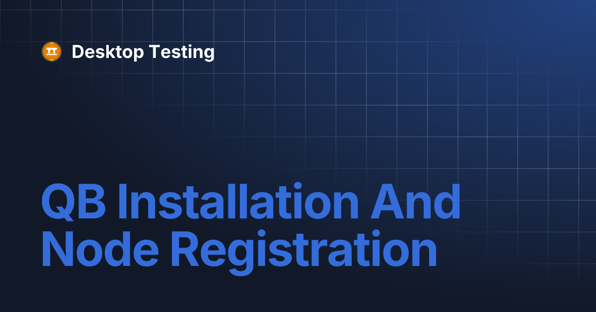 QB Installation And Node Registration | Desktop Testing