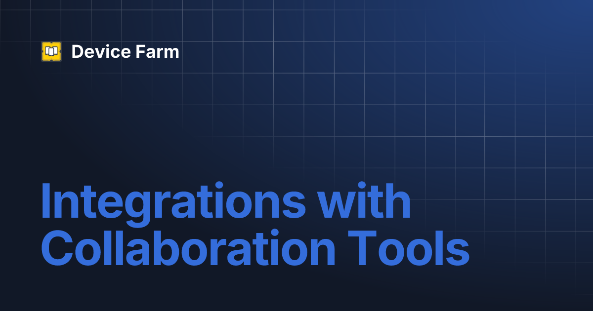 Integrations with Collaboration Tools | Device Farm