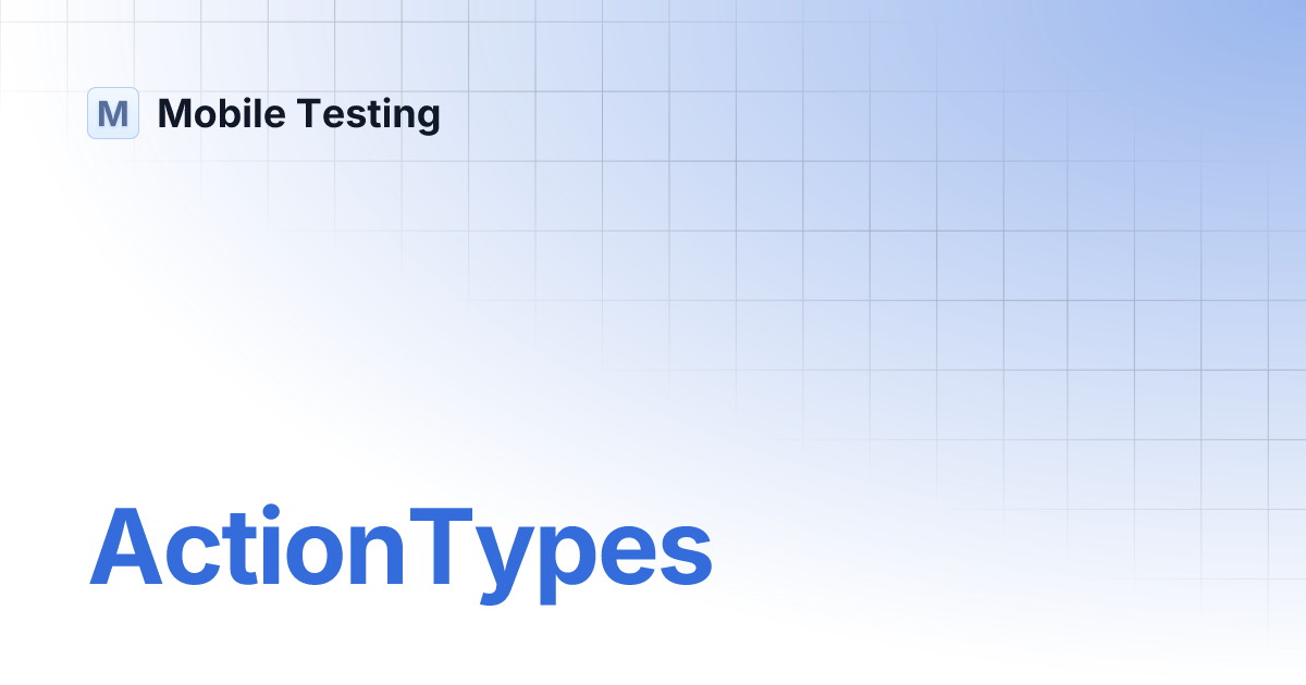 ActionTypes | Mobile Testing