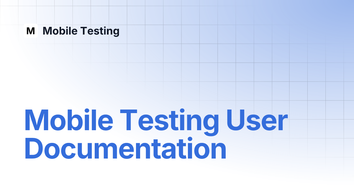 Mobile Testing User Documentation Mobile Testing