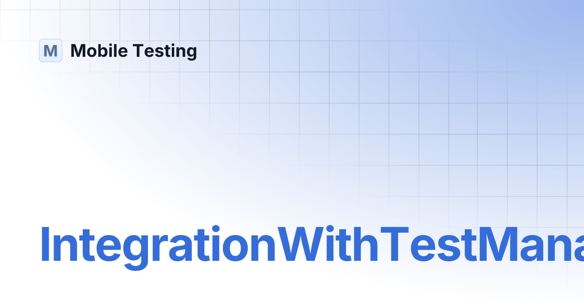 IntegrationWithTestManagementTools | Mobile Testing