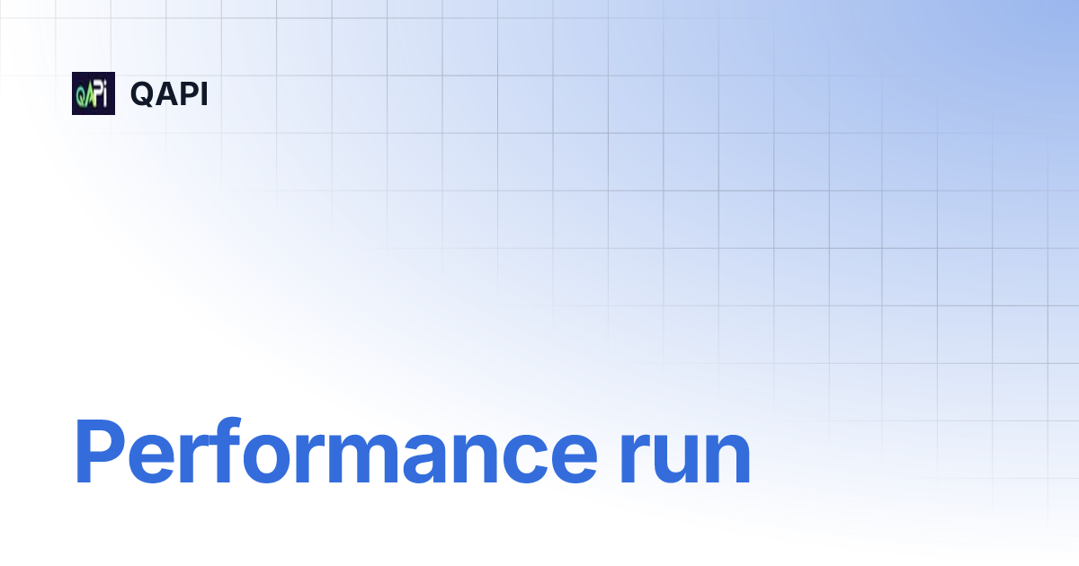 Performance run | QAPI Performance run | QAPI