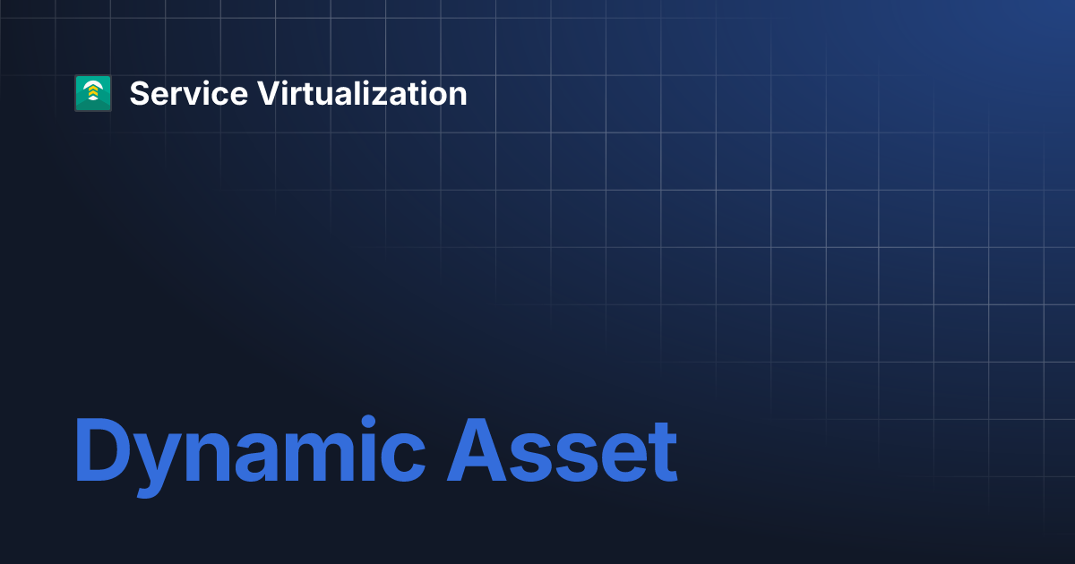 Dynamic Asset | Service Virtualization
