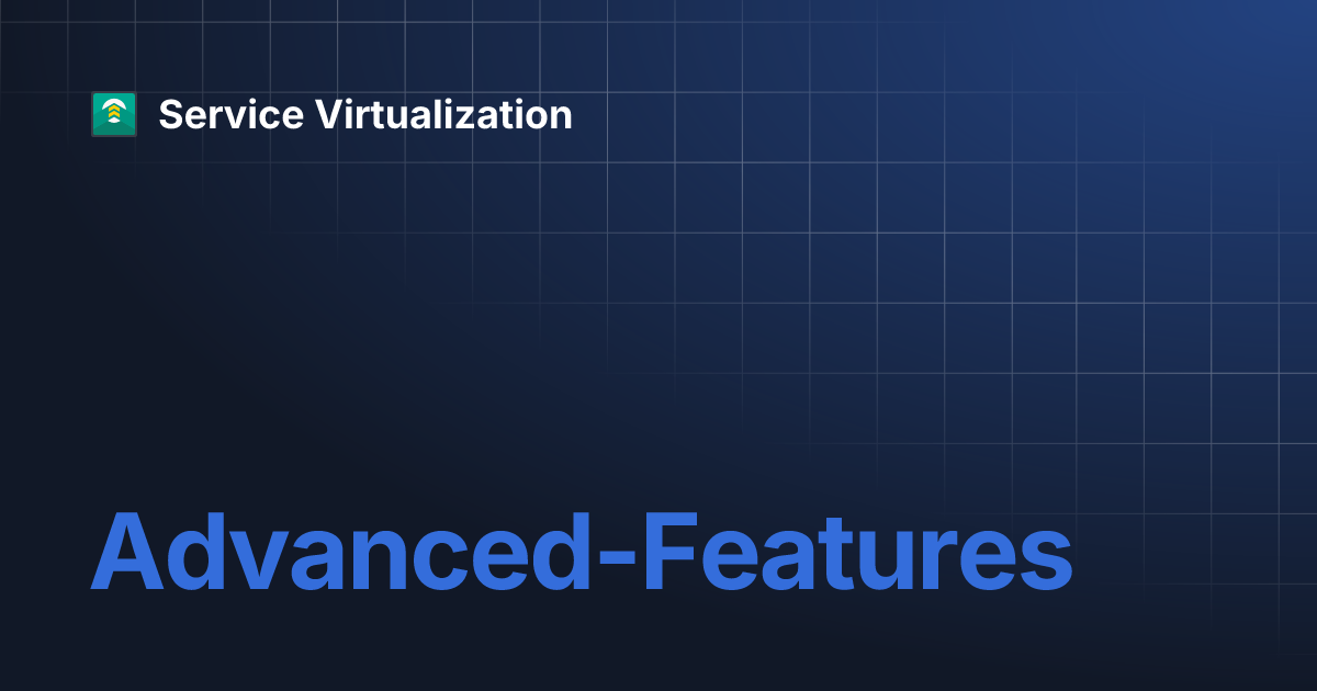 Advanced-Features | Service Virtualization