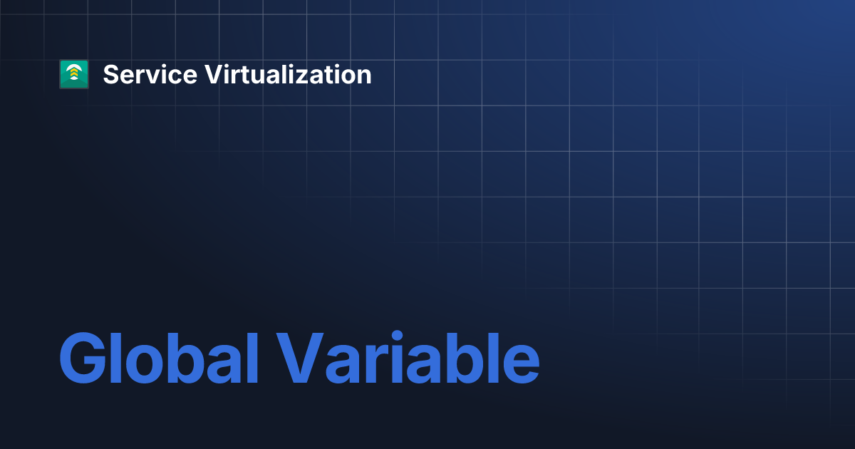 Global Variable | Service Virtualization Global Variable | Service Virtualization