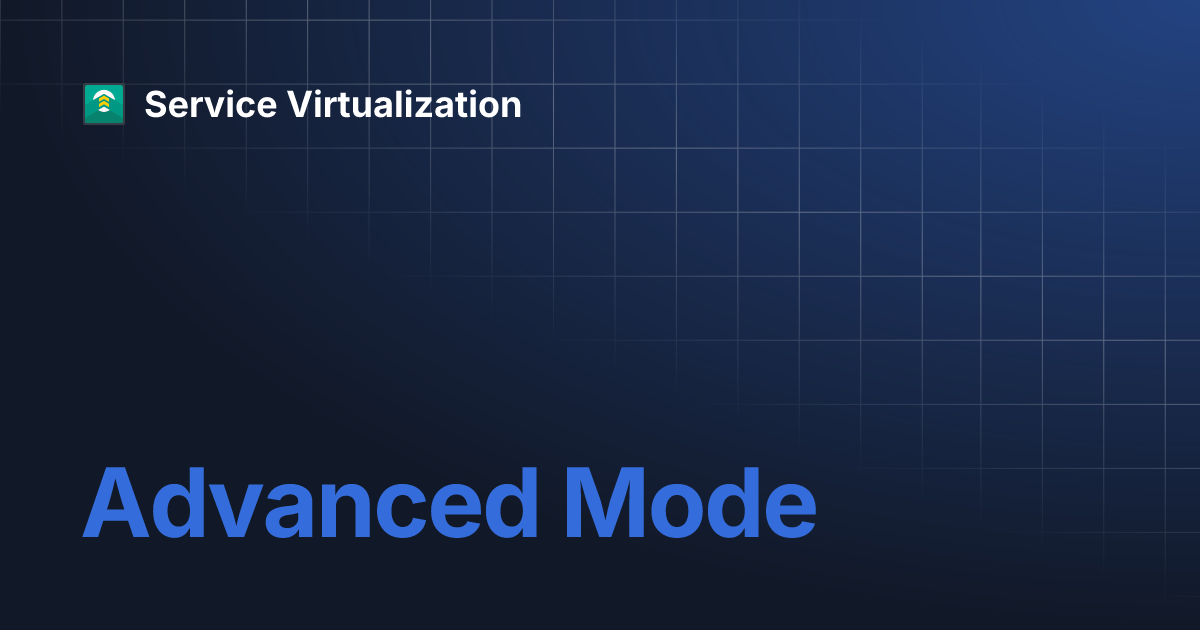 Advanced Mode | Service Virtualization